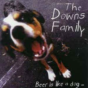 Downs Family - Beer Is Like a Dog It Knows When You're Scared - Amazon ...