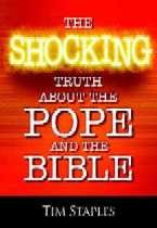 Tim Staples, Tim Staples - The Shocking Truth About the Pope and the ...
