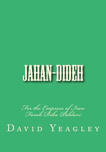 Jahan-Dideh: A Collection of Seven Epic Poems: Yeagley, David Anthony ...