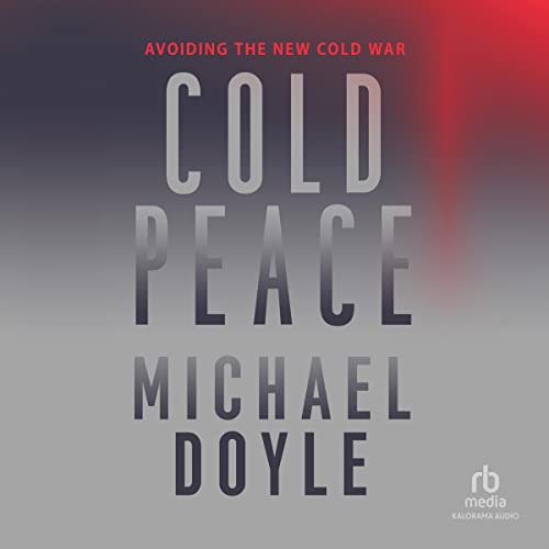 Amazon.com: Cold Peace: Avoiding the New Cold War (Audible Audio Edition): Michael W. Doyle ...