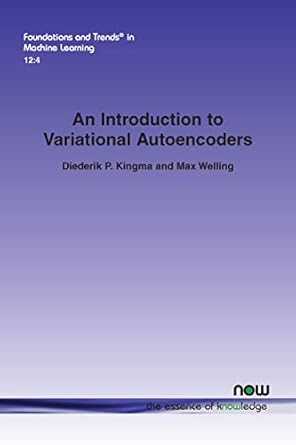 An Introduction to Variational Autoencoders : Kingma, Diederik P ...