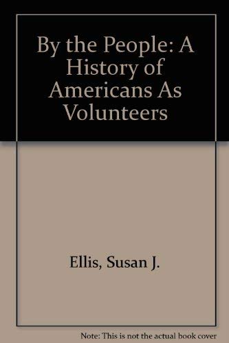 By the People: A History of Americans As Volunteers: Ellis, Susan J ...