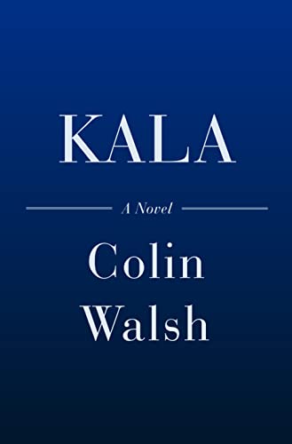 Kala: A Novel eBook : Walsh, Colin: Amazon.ca: Books