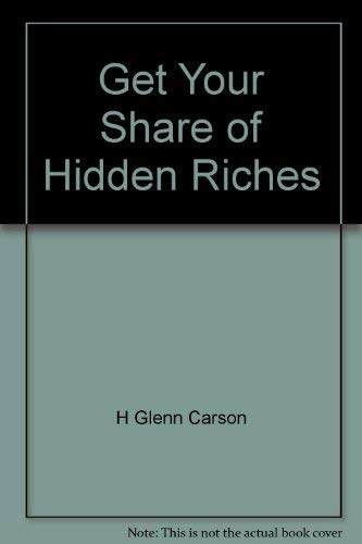 Get Your Share of Hidden Riches: H Glenn Carson: 9780941620680: Amazon ...