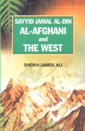 Sayyid Jamal Al-Din Al-Afghani and the West: S. Jameel Ali ...