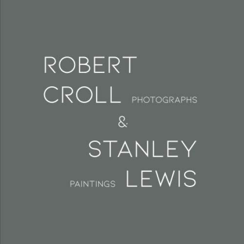 Robert Croll & Stanley Lewis: Photographs & Paintings: Croll, Robert, Lewis, Stanley ...