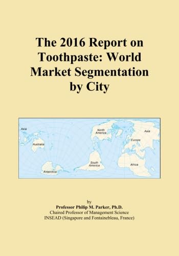 The 2016 Report on Toothpaste: World Market Segmentation by City ...