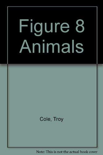 Figure 8 Animals: Cole, Troy: 9780866537216: Amazon.com: Books