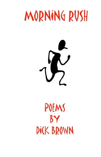 Morning Rush: Poems by Dick Brown: Brown, Dick, Brown, Lynn Ann ...
