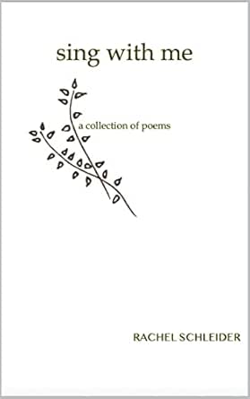 sing with me: a collection of poems: By Rachel Schleider - Kindle ...
