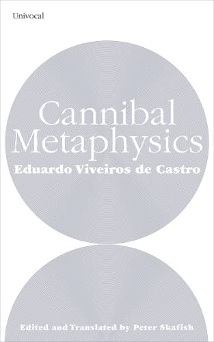 Cannibal Metaphysics (Univocal): Viveiros de Castro, Eduardo, Skafish ...