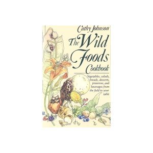 The Wild foods Cookbook: Johnson, Cathy: 9780828907125: Amazon.com: Books