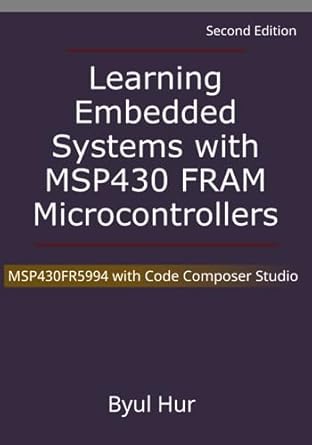 Learning Embedded Systems with MSP430 FRAM Microcontrollers: MSP430FR5994 with Code Composer ...
