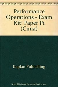 CIMA EXAM KIT P1 PERFORMANCE OPERATIONS: Paper P1 (Performance ...