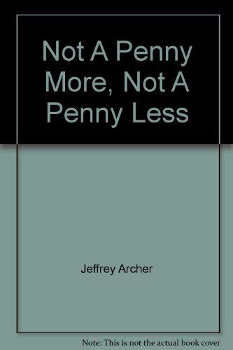 NOT A PENNY MORE, NOT A PENNY LESS: Archer, Jeffrey.: 9780340280942 ...