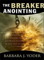 The Breaker Anointing: Discover How Our Gate-crashing, Wall-breaking ...