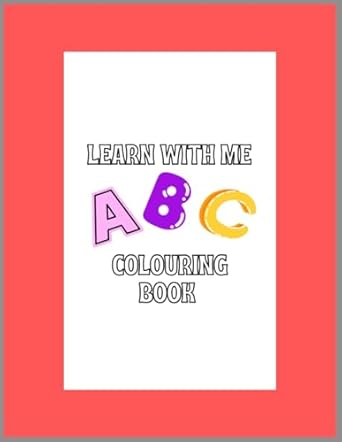 LEARN WITH ME ABC COLOURING BOOK: Alphabet Letters: Publishing ...