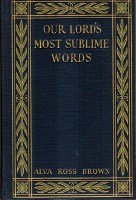 Our Lord's Most Sublime Words: Alva Ross Brown: Amazon.com: Books