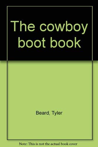 The cowboy boot book: Beard, Tyler: 9780879055295: Amazon.com: Books