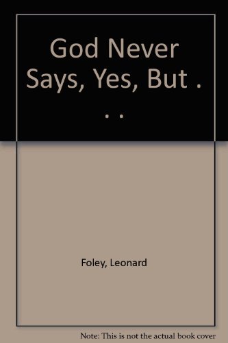 God Never Says, "Yes, But . . . ": Foley, Leonard: Amazon.com: Books