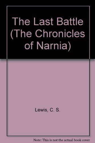 The Last Battle (Chronicles of Narnia, Bk. 7.): Lewis, C. S., Baynes ...