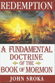 Redemption - A Fundamental Doctrine of the Book of Mormon: John Sroka ...
