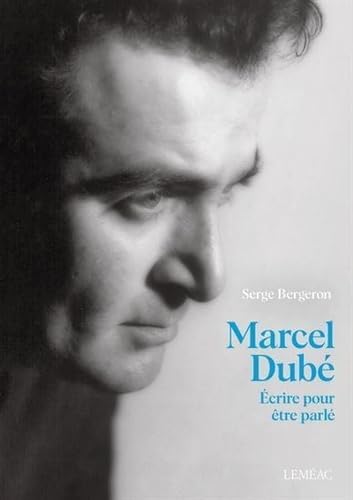 MARCEL DUBÉ : ÉCRIRE POUR ÊTRE PARLÉ : BERGERON,SERGE: Amazon.ca: Books