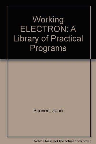 Working ELECTRON: A Library of Practical Programs: John Scriven ...