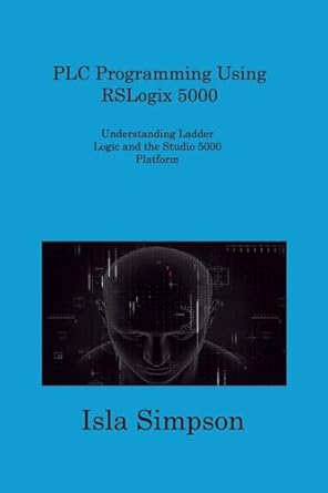 PLC Programming Using RSLogix 5000: Understanding Ladder Logic and the ...