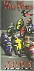 Who Works in Motogp: 2003 Fim World Championships Official Guide ...