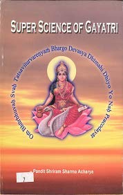 Super Science of Gayatri: PANDIT SHRIRAM SHARMA ACHARYA, Satya Narayan ...