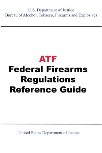 ATF Federal Firearms Regulations Reference Guide: Department of Justice ...