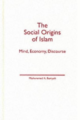 Social Origins Of Islam: Mind, Economy, Discourse: Bamyeh, Mohammed ...