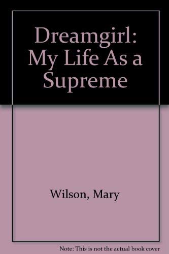 Dreamgirl: My Life as a Supreme: Mary Wilson: 9780517670118: Amazon.com ...