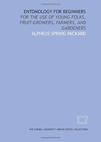 Entomology for beginners: for the use of young folks, fruit-growers ...