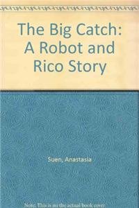 The Big Catch: A Robot and Rico Story: Mike Laughead Anastasia Suen ...