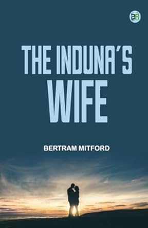 The Induna's Wife: Amazon.co.uk: Bertram Mitford: 9789361549847: Books