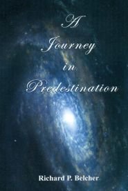 A Journey in Predestination: A Theological Novel: Richard P. Belcher ...
