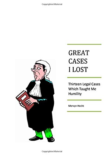 GREAT CASES I LOST: THIRTEEN LEGAL CASES WHICH TAUGHT ME HUMILITY ...