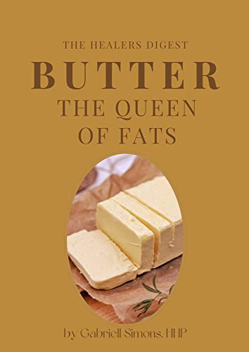 Butter: The Queen of Fats: A Nourishing Recipe and Guide Book on eating ...