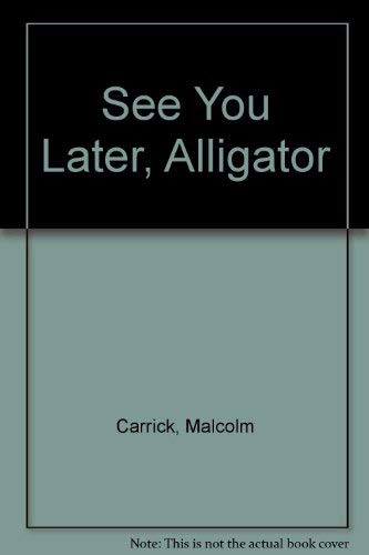 See You Later, Alligator : Carrick, Malcolm, Charlton, Peter: Amazon.in ...
