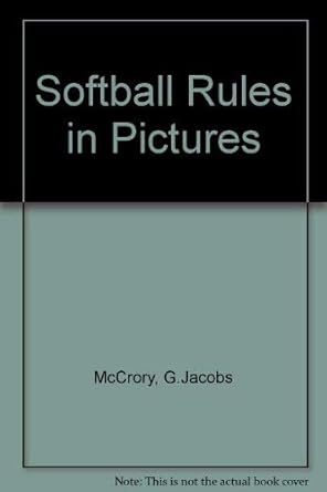 Softball Rules in Pictures: C. Jacobs McCrory, Michael J. Brown ...