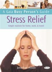 Gaia Busy Person's Guide to Stress Relief: Simple Routines for Home ...