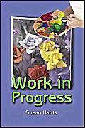 Work In Progress: Harris, Susan: 9781413724295: Amazon.com: Books