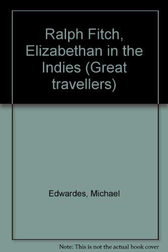 Ralph Fitch, Elizabethan in the Indies (Great travellers) : Michael ...
