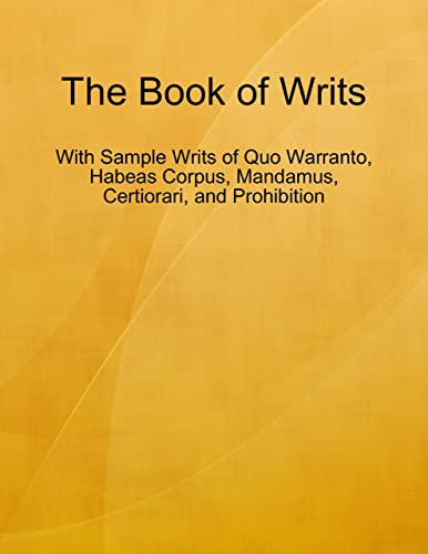 The Book of Writs - With Sample Writs of Quo Warranto, Habeas Corpus ...