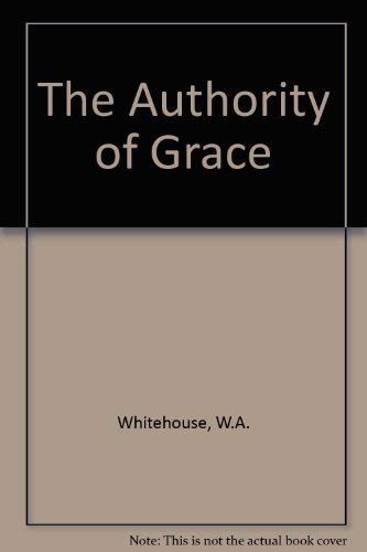 The Authority of Grace: Amazon.co.uk: Whitehouse, W.A., Loades, Ann ...