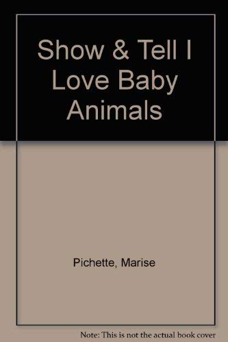 Amazon.com: Show & Tell I Love Baby Animals: 9782922148916: Pichette ...