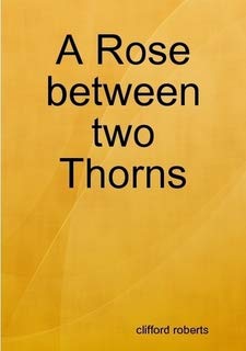 A Rose between two Thorns: Clifford Roberts: Amazon.com: Books
