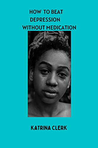 Amazon.com: HOW TO BEAT DEPRESSION WITHOUT MEDICATION eBook : CLERK, KATRINA : Kindle Store